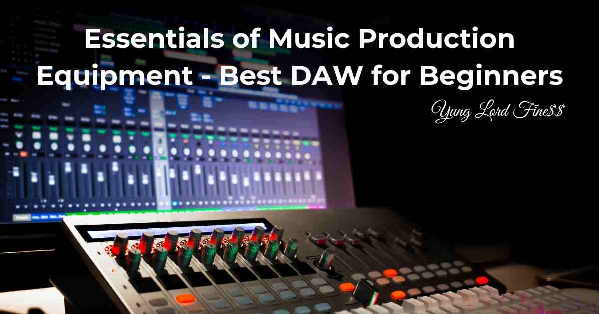 Essentials of Music Production Equipment - Best DAW